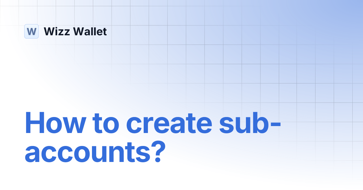 How to create sub-accounts? | Wizz Wallet